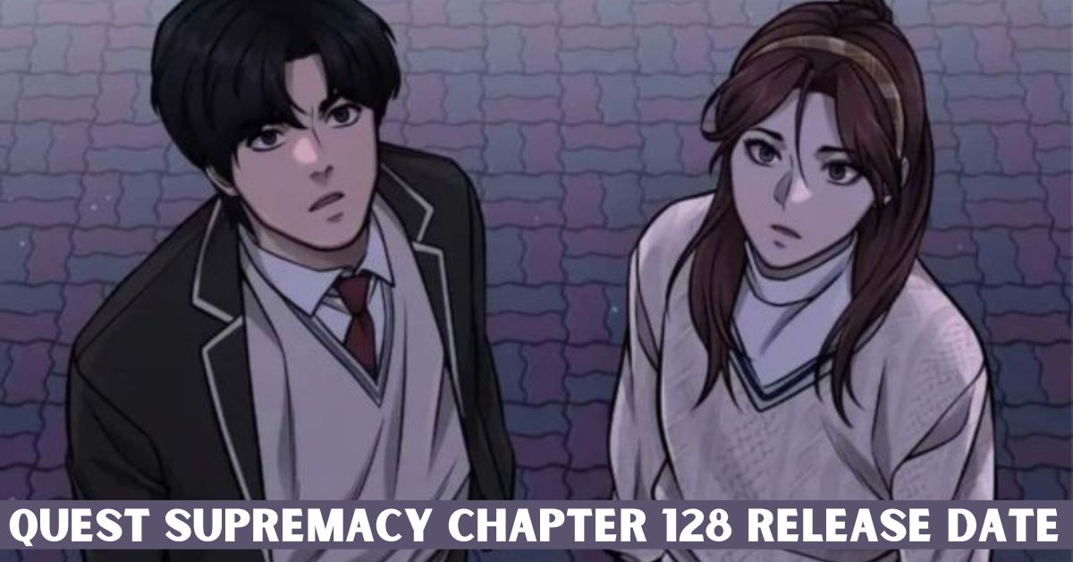 Quest Supremacy Chapter 128 Release Date: A Journey Beyond Time! - Lake ...